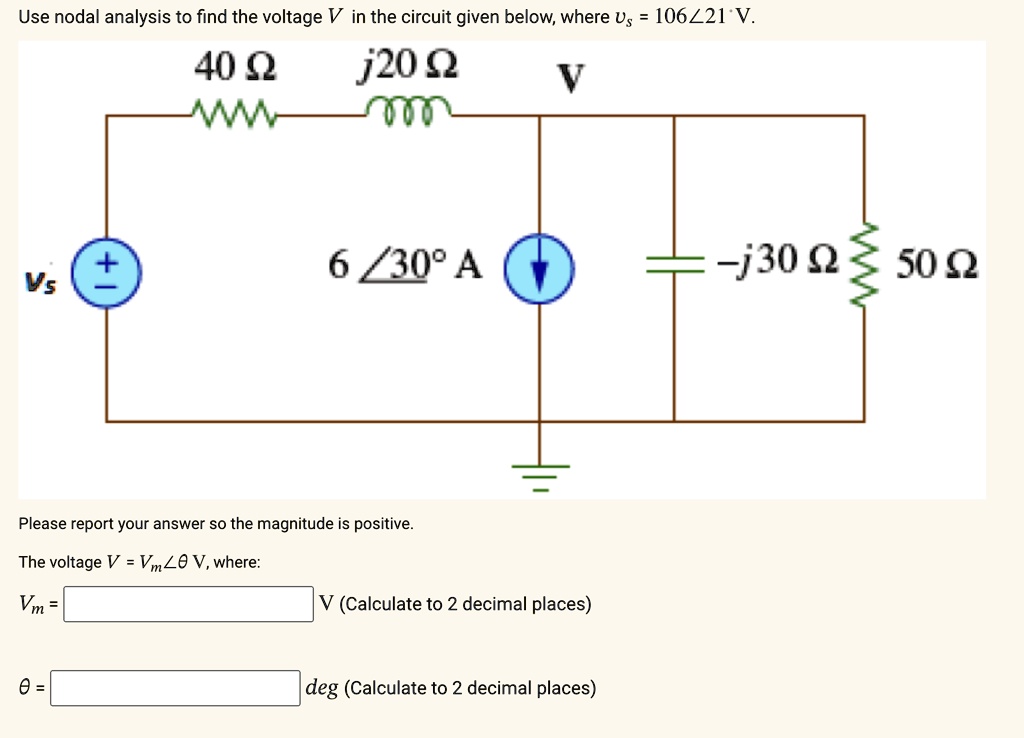 SOLVED: Use nodal analysis to find the voltage 𝑉 in the circuit given below, where 𝑣𝑠 = 106 ∠21∘ ...