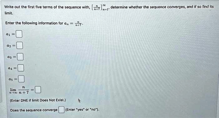 Write out the first five terms of the sequence with, [(n)/(n+7)]n=1^∞ ...