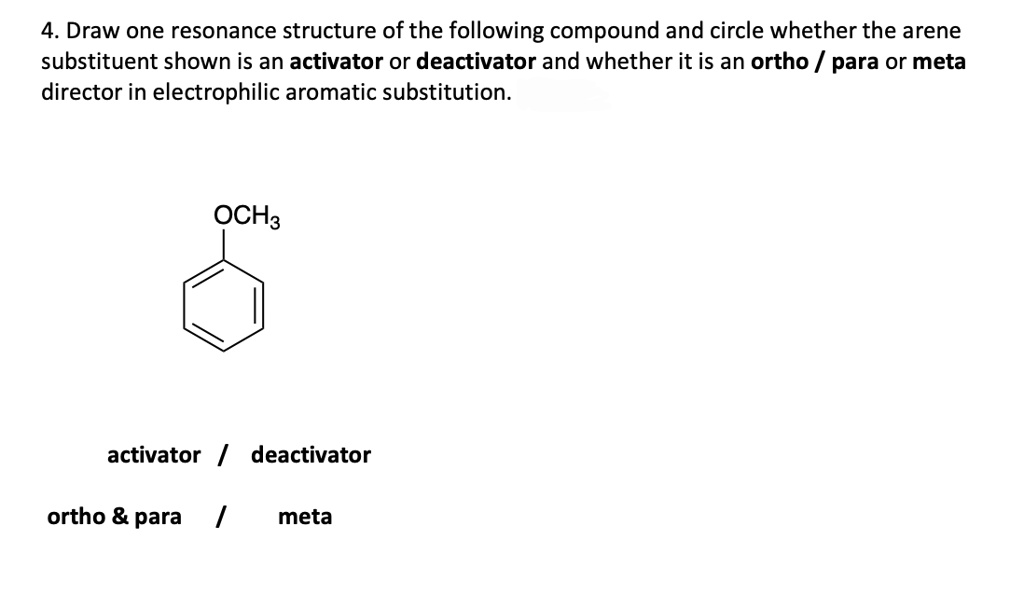 SOLVED: 4. Draw one resonance structure of the following compound and circle whether the arene ...