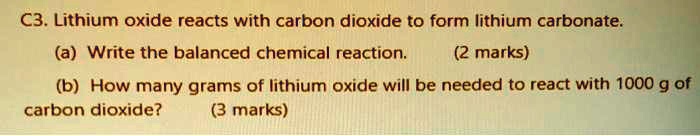 SOLVED: C3. Lithium oxide reacts with carbon dioxide to form lithium ...