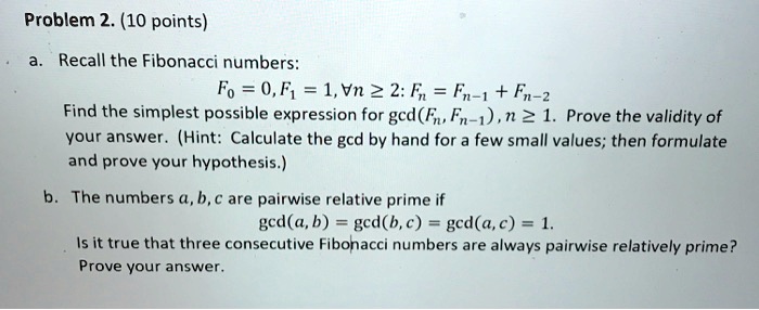 SOLVED: Problem 2. (10 points) Recall the Fibonacci numbers: F0 = 0, F1 = 1, Fn = Fn-1 + Fn-2 ...
