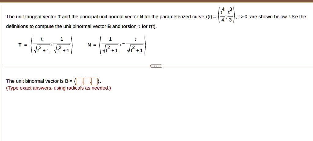 SOLVED: Cal 38 3 The unit tangent vector T and the principal unit normal vector N for the ...