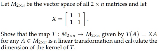 SOLVED: Let Mzxn be the vector space of all 2 X n matrices and let X ...