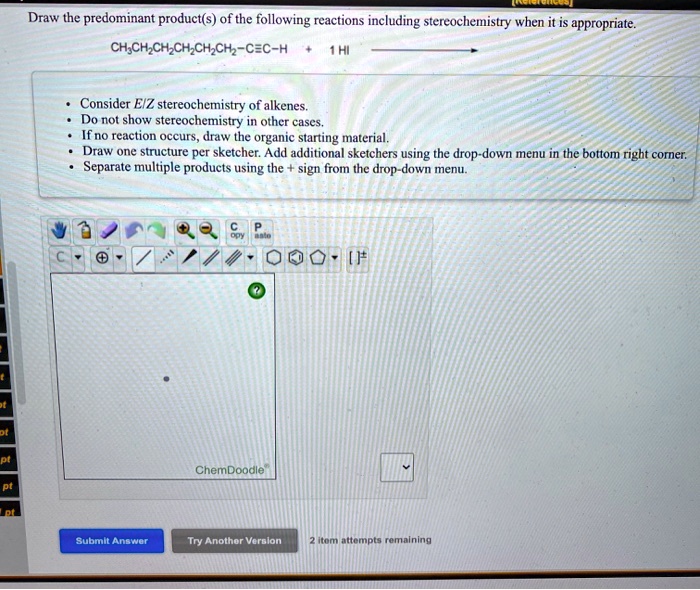 SOLVED: Draw the predominant product(s) of the following reactions including stereochemistry ...
