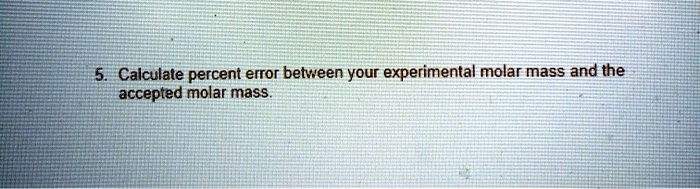 SOLVED: Calculate percent error between your experimental molar mass ...