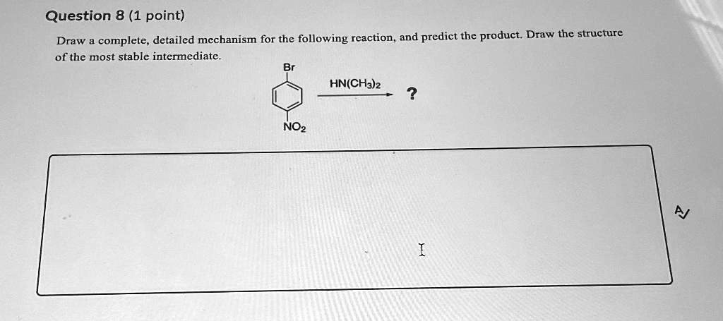 Question 8 (1 point) Draw a complete, detailed mechanism for the following reaction, and predict ...