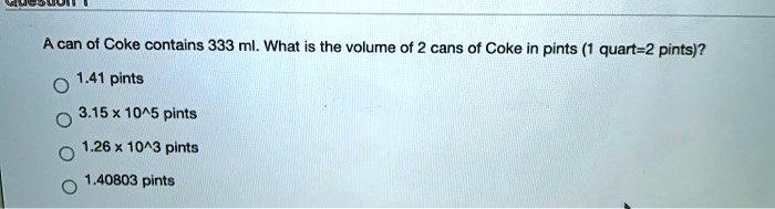 SOLVED: A can of Coke contains 333 ml. What is the volume of cans of ...
