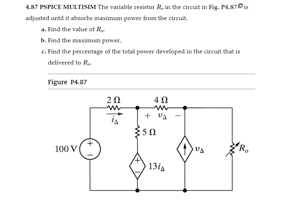 4.87 PSPICE MULTISIM The variable resistor Ro in the circuit in Fig. P4.87 is adjusted until it ...