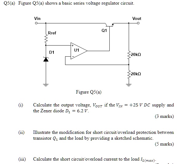 SOLVED: Q5(a) Figure Q5(a) shows a basic series voltage regulator circuit. Vin Vout Rref Q1 D1 ...
