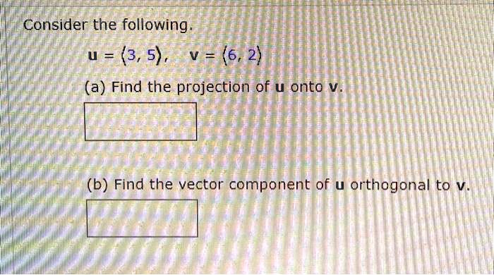 Consider The Following 3 5 V 6 2 A Find The Projection Of U