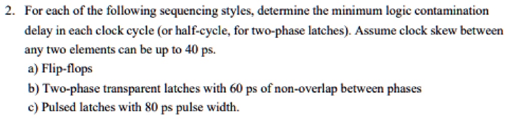 SOLVED: For each of the following sequencing styles, determine the minimum logic contamination ...