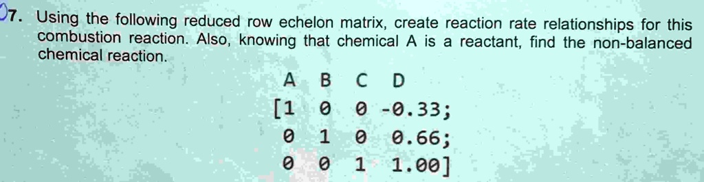 7 using the following reduced row echelon matrix create reaction rate ...