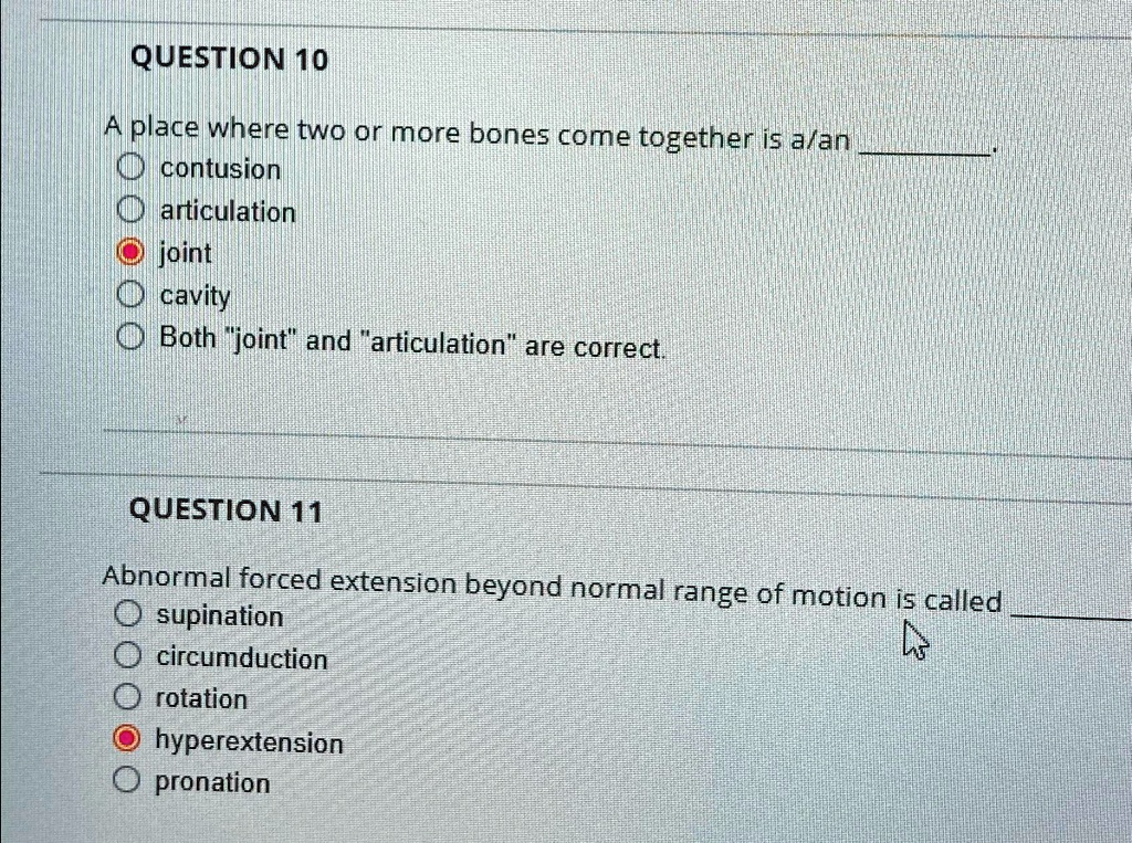 QUESTION 10 A place where two or more bones come together is a/an ...