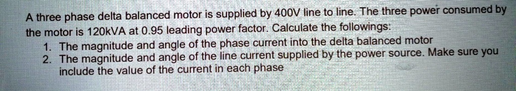 SOLVED: A three-phase delta balanced motor is supplied by a 400V line ...