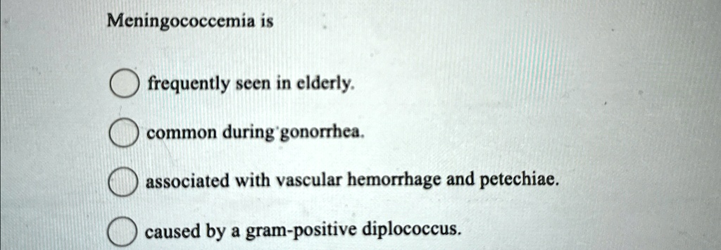 meningococcemia is frequently seen in elderly common duringgonorrhea ...