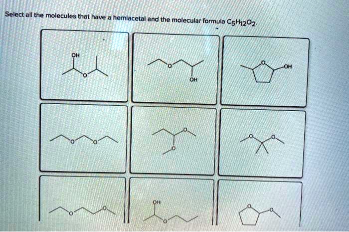 SOLVED: Select all the molecules that have hemiacetal and the molecular ...