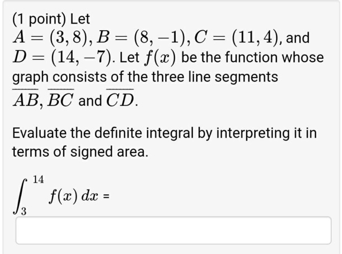 SOLVED: (1 point) Let A = (3,8),B= (8,-1),C = (11,4), and D = (14,-7). Let f(w) be the function ...