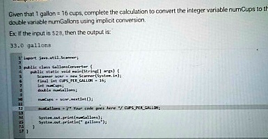 Given that 1 gallon = 16 cups, complete the calculation to convert the ...