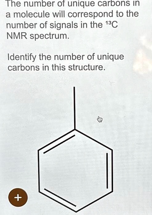 the number of unique carbons in a molecule will correspond to the ...