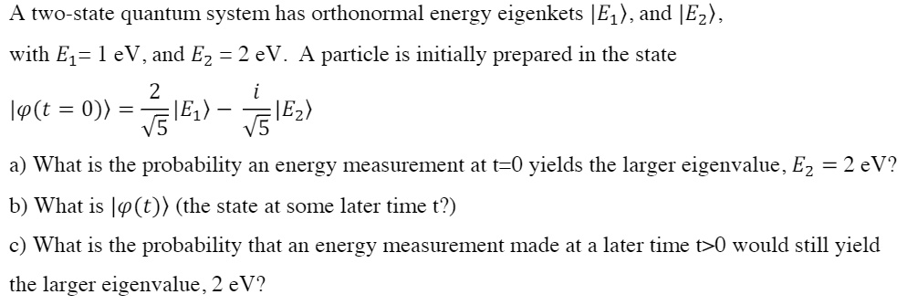 SOLVED: A two-state quantum system has orthonormal energy eigenkets (E1 ...