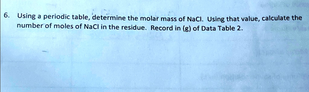 6. Using a periodic table, determine the molar mass of NaCl. Using that ...