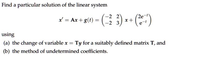 Find a particular solution of the linear system 2 x = Ar+g() = (-2 x+ ...