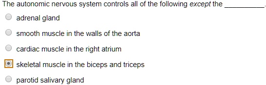 SOLVED: The autonomic nervous system controls all of the following ...