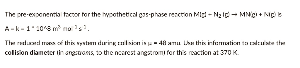 SOLVED: The pre-exponential factor for the hypothetical gas-phase ...