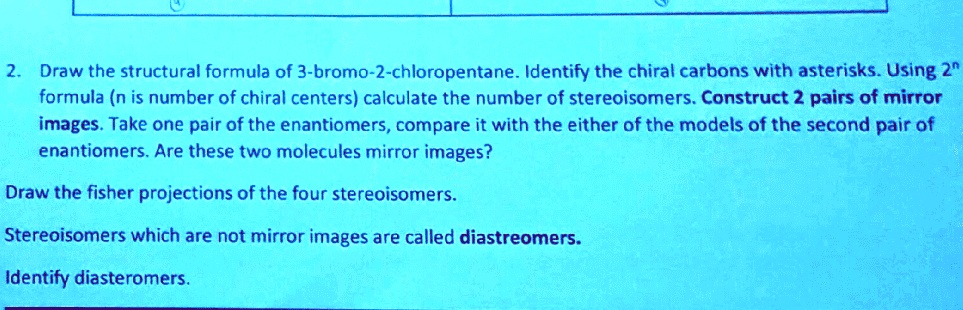 2. Draw the structural formula of 3-bromo-2-chloropentane. Identify the chiral carbons with ...