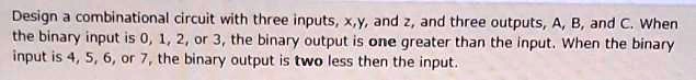 SOLVED: Logic Circuit Design (Digital) Design a combinational circuit with three inputs, X, Y ...