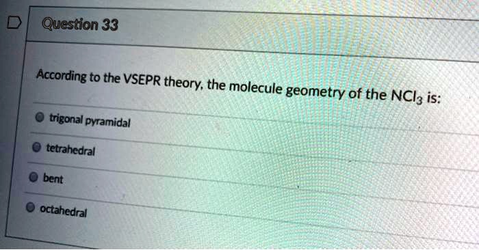 SOLVED:Question 33 According to the VSEPR theory; the molecule geometry ...