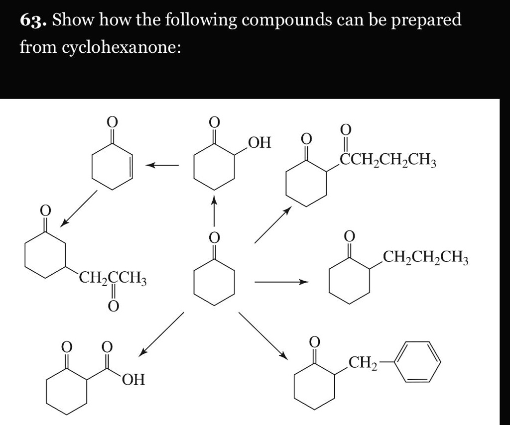 SOLVED: 63. Show how the following compounds can be prepared from cyclohexanone: OH CCHCHCH ...
