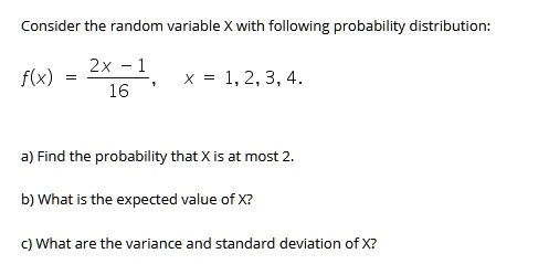 SOLVED: Consider the random variable X with following probability distribution: 2x 16 f(x) 1,2,3 ...