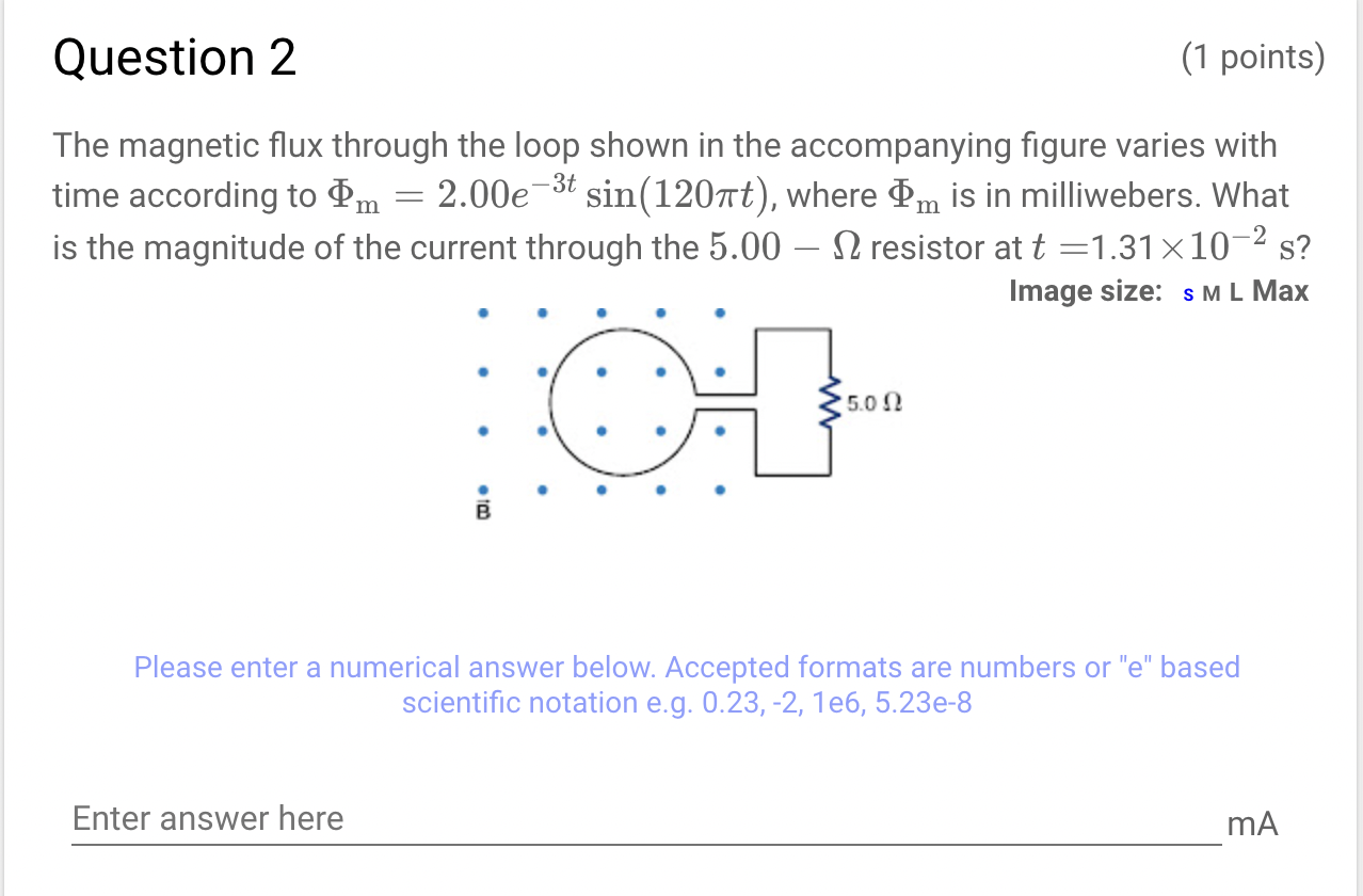 Question 2 (1 points) The magnetic flux through the loop shown in the accompanying figure varies ...