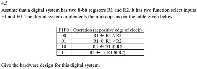 4.5 Assume that a digital system has two 8-bit registers R1 and R2. It has two function select ...