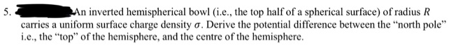 5. An inverted hemispherical bowl (i.e., the top half of a spherical surface) of radius R ...