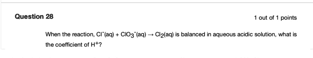 Solved Question 28 When The Reaction Cl Aq Clo3 Aq â† Cl2 G