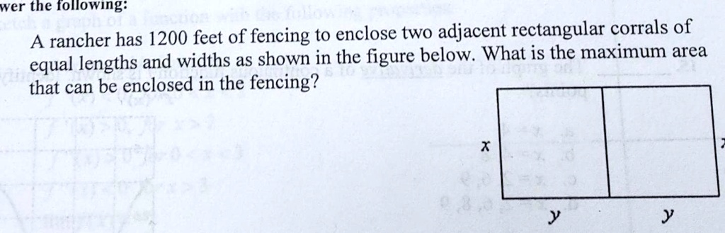 SOLVED: wer the following: A rancher has 1200 feet of fencing to enclose two adjacent ...