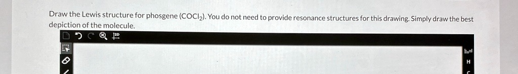 Draw the Lewis structure for phosgene (COCl2). You do not need to ...