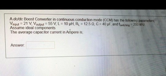 SOLVED: A DC/DC Boost Converter in Continuous Conduction Mode (CCM) has ...