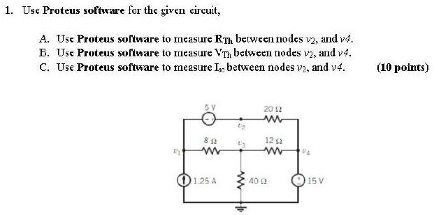 SOLVED: 1. Use Proteus software to measure RTh between nodes v2 and v4 ...
