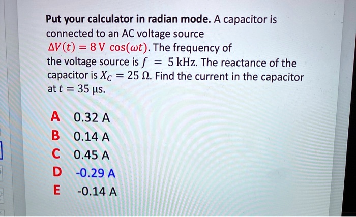 SOLVED: Put your calculator in radian mode: A capacitor is connected to ...