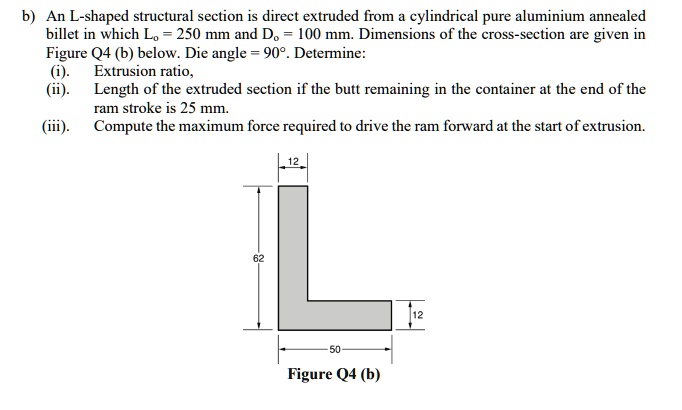 b an l shaped structural section is direct extruded from a cylindrical ...
