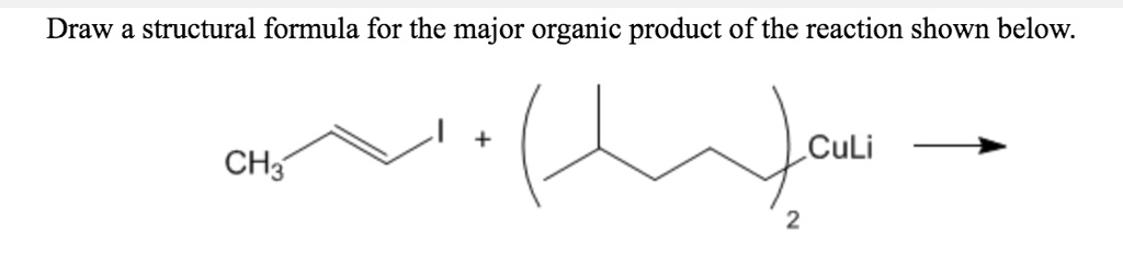SOLVED: Draw structural formula for the major organic product of the reaction shown below CuLi CH3