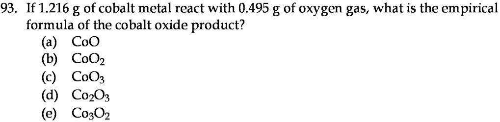 93. If 1.216 g of cobalt metal react with 0.495 g of oxygen gas, what ...