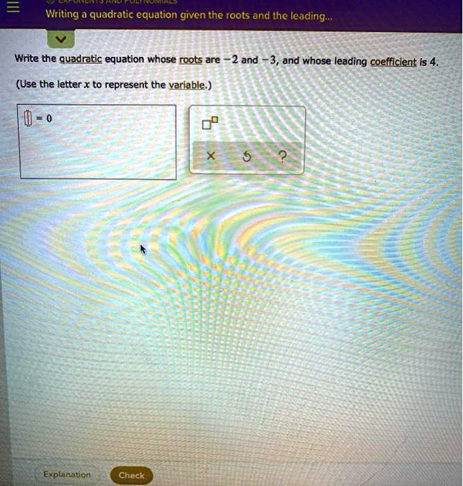 SOLVED: Writing quadratic equation given the roots and the leading ...