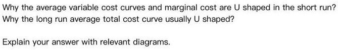 SOLVED: Why the average variable cost curves and marginal cost are U shaped in the short run ...