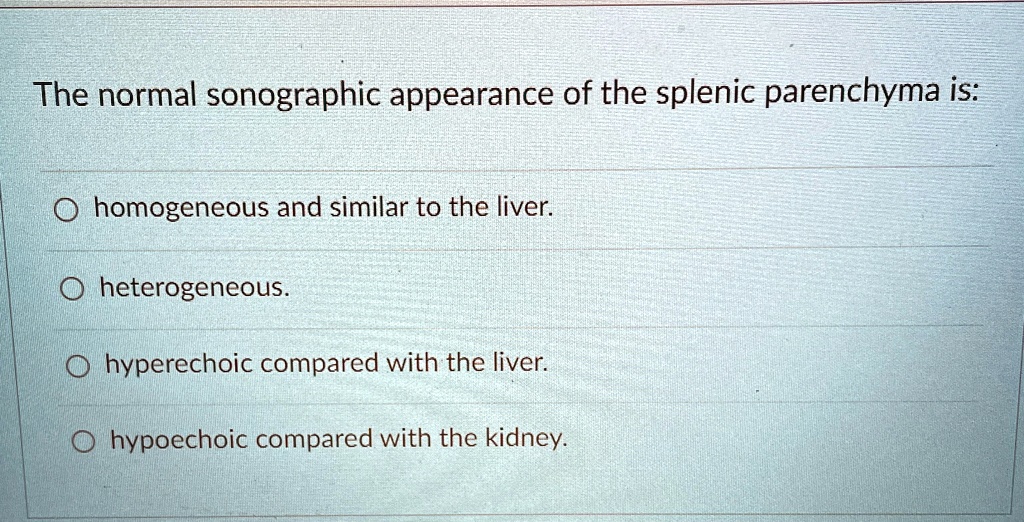 the normal sonographic appearance of the splenic parenchyma is ...