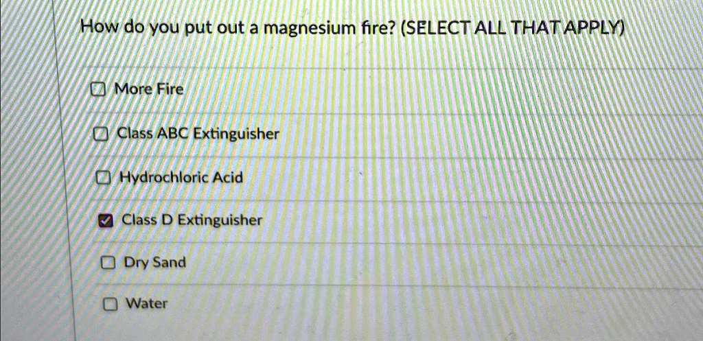 SOLVED: How do you put out a magnesium fire? (SELECT ALL THAT APPLY ...