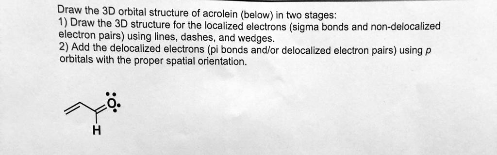 SOLVED: Draw the 3D orbital structure of acrolein (below) in two stages: 1) Draw the 3D ...
